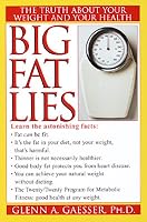 Big Fat Lies: The Truth About Your Weight and Your Health by Glenn A ...