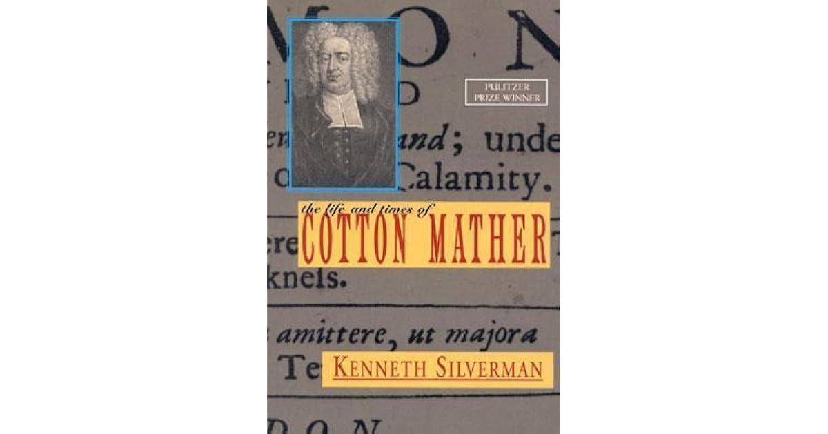 The Life and Times of Cotton Mather by Kenneth Silverman