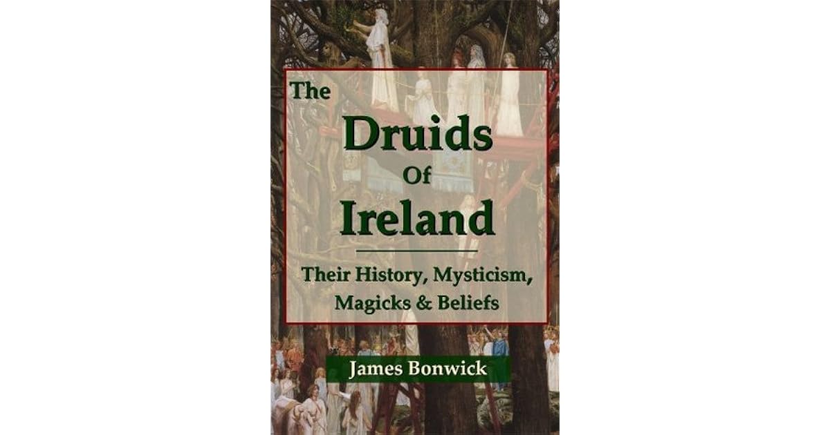 The Druids of Ireland: Their History, Mysticism, Magicks and Beliefs by ...