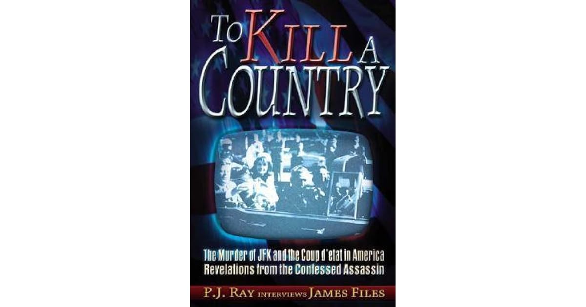 To Kill a Country: The Murder of JFK and the Coup d'etat in America ...