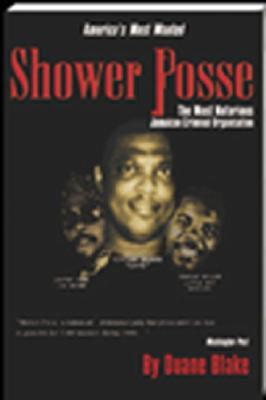 Shower Posse: The Most Notorious Jamaican Crime Organization by Duane Blake
