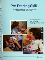 Pre-Feeding Skills: A Comprehensive Resource for Mealtime Development ...