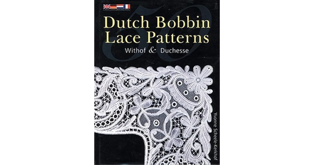 50 Dutch Bobbin Lace Patterns: Withof & Duchesse by Yvonne Scheele-Kerkhof