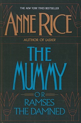The Mummy, or Ramses the Damned by Anne Rice