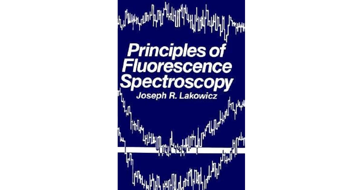 Principles of Fluorescence Spectroscopy by Joseph R. Lakowicz