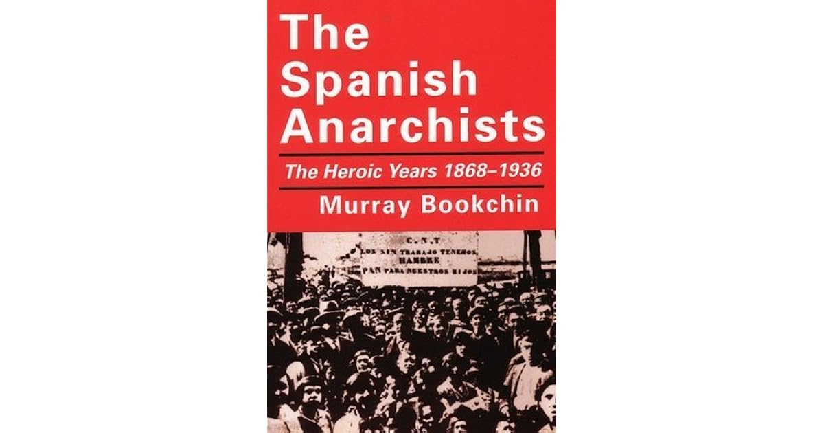 The Spanish Anarchists: The Heroic Years 1868-1936 by Murray Bookchin