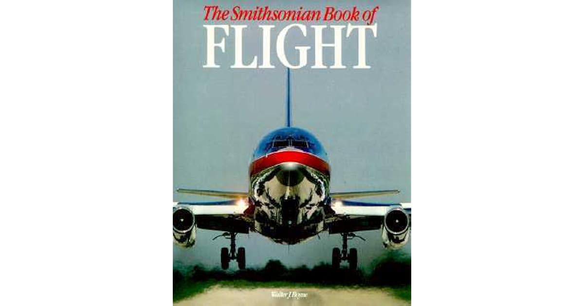 The Smithsonian Book Of Flight by Walter J. Boyne