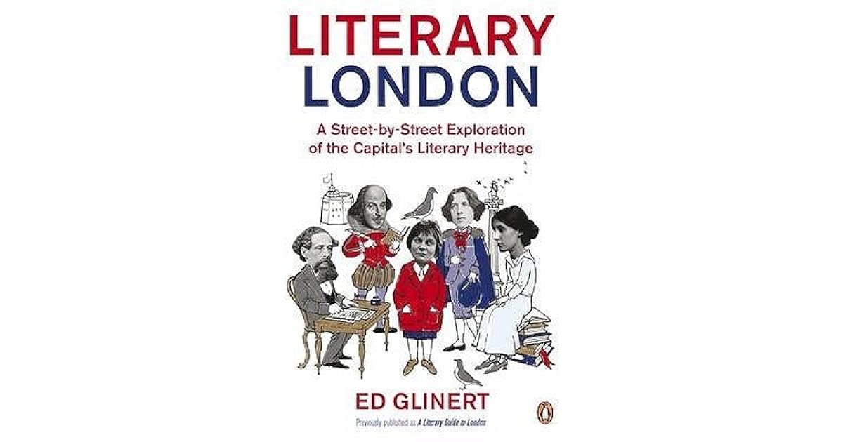 Literary London: A Street by Street Exploration of the Capital's ...