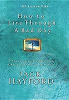 How To Live Through A Bad Day: 7 Powerful Insights From Christ's Words ...