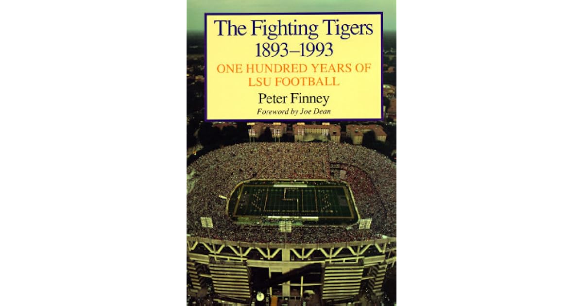 The Fighting Tigers, 1893-1993: One Hundred Years of LSU Football by ...