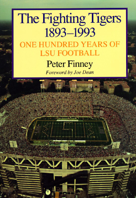 The Fighting Tigers, 1893-1993: One Hundred Years of LSU Football by ...