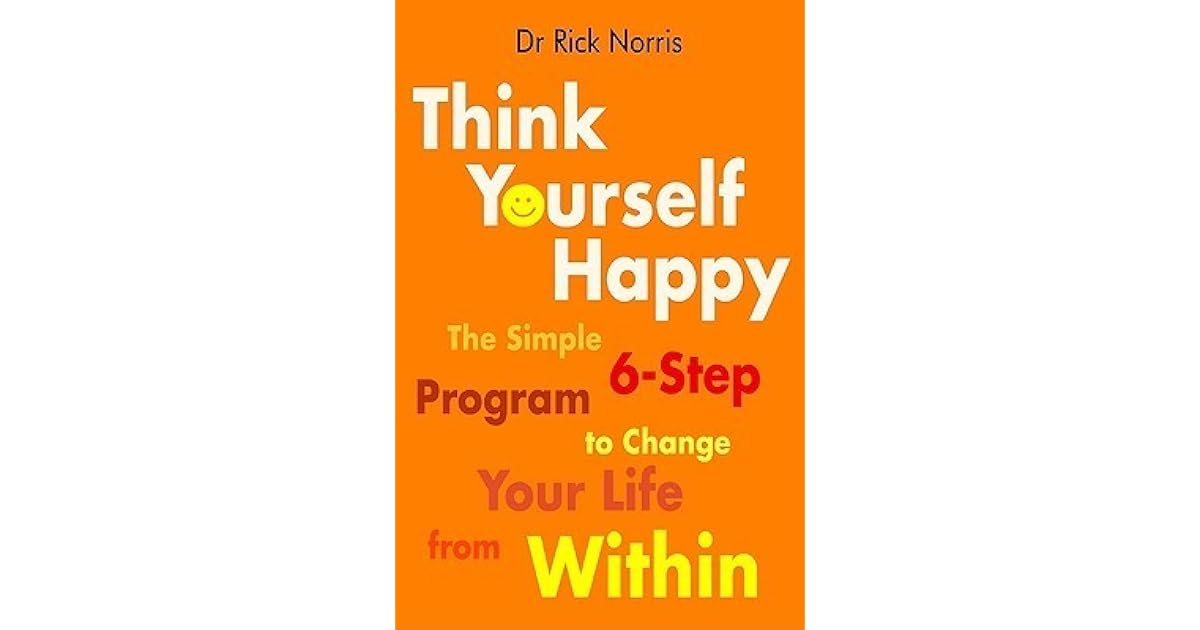 Think Yourself Happy: The Simple 6-Step Programme to Change Your Life ...