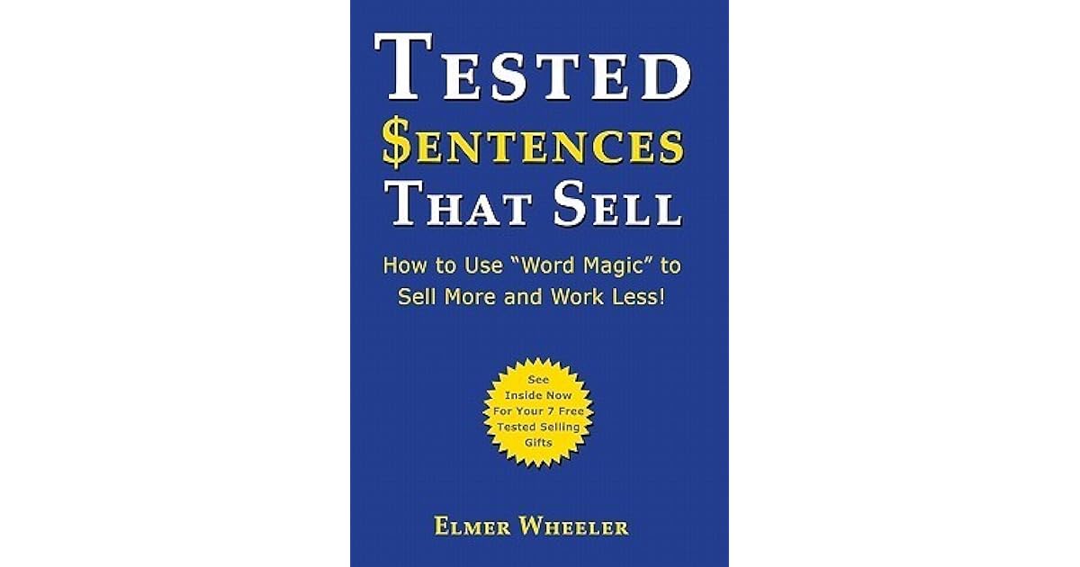 Tested Sentences That Sell: How to Use "Word Magic" to Sell More and ...