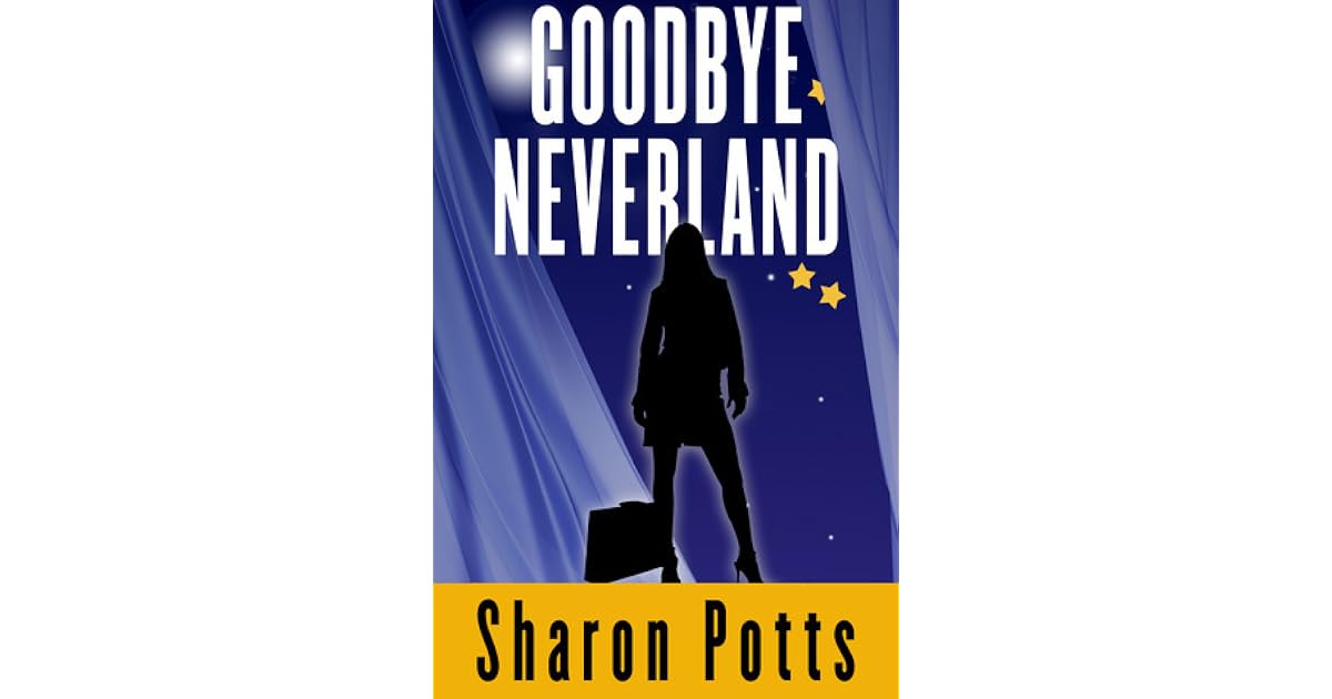 Goodbye Neverland by Sharon Potts