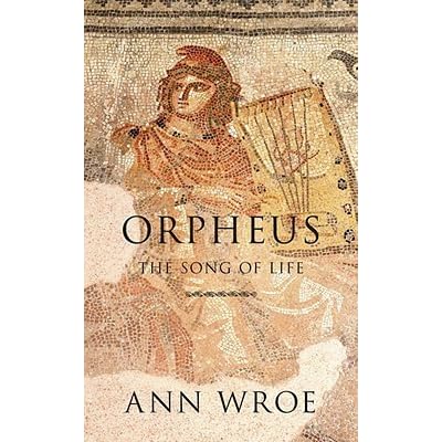 Orpheus: The Song of Life by Ann Wroe — Reviews, Discussion, Bookclubs ...
