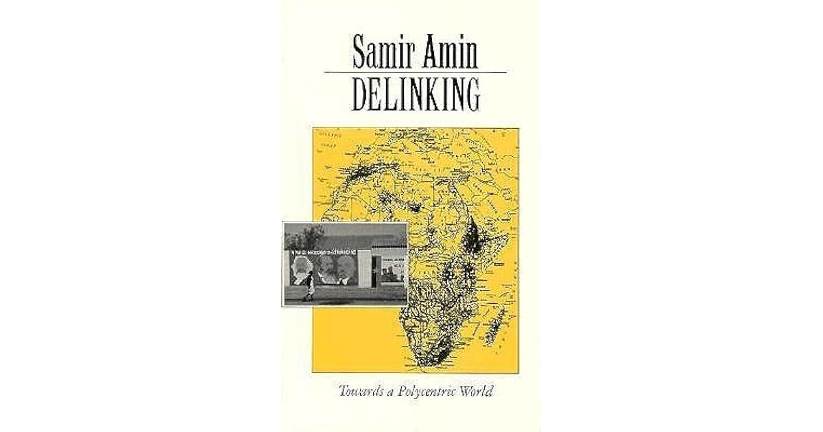 Delinking: Towards a Polycentric World by Samir Amin