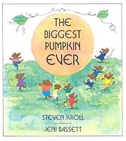 The Biggest Pumpkin Ever by Steven Kroll