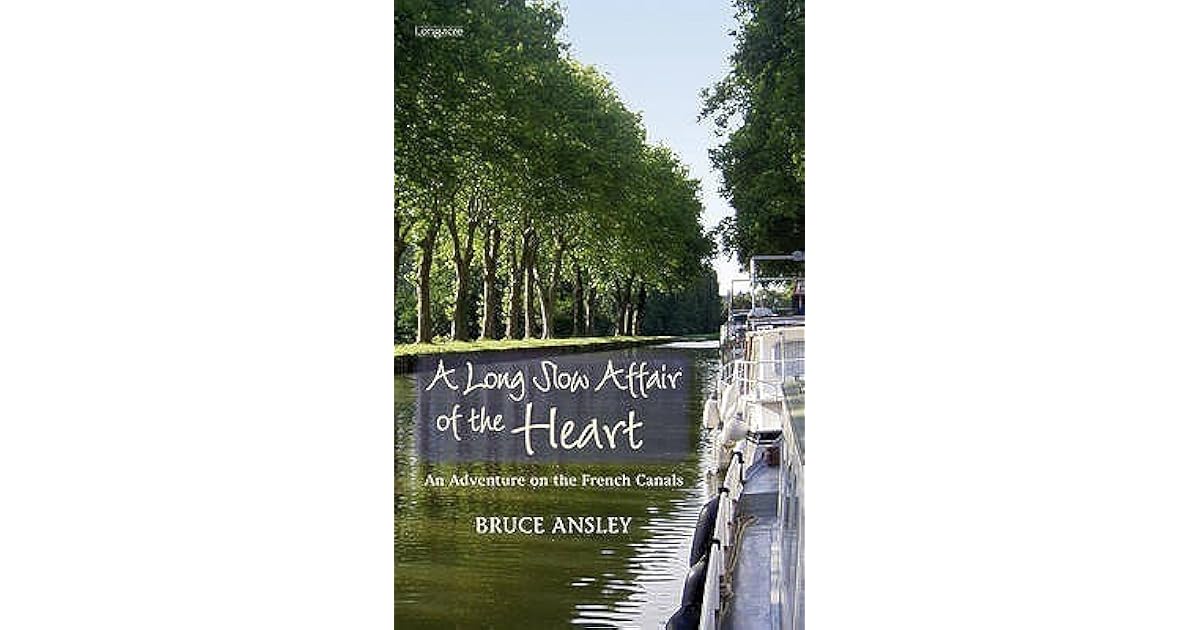 A Long Slow Affair of the Heart: An Adventure on the French Canals by ...