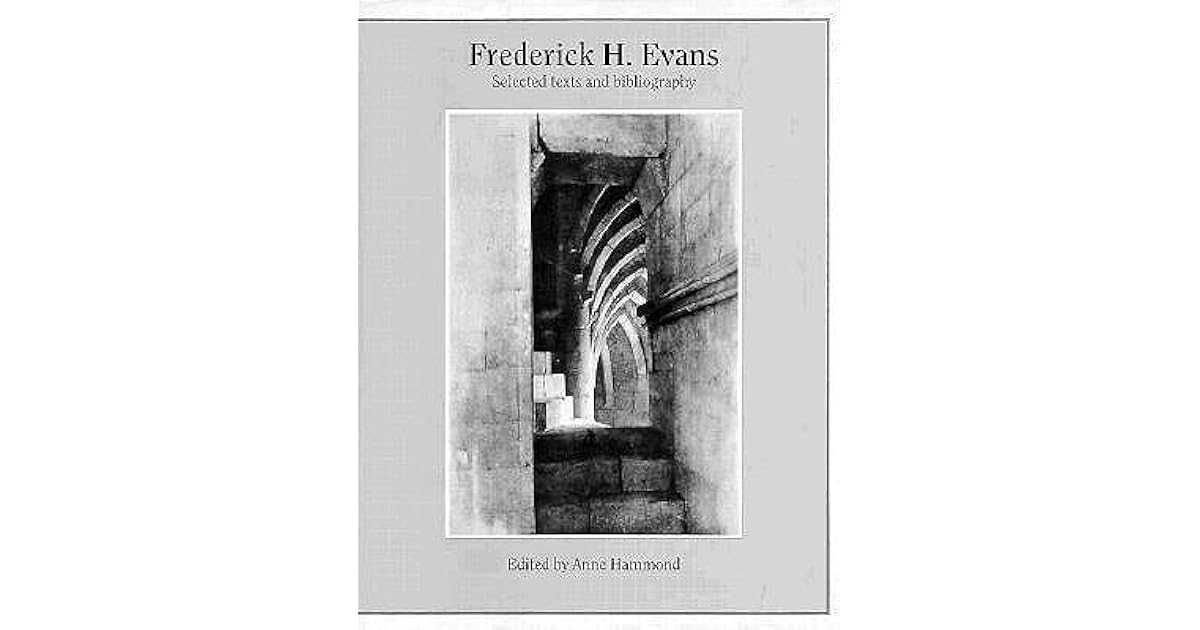Frederick H. Evans: Selected Texts And Bibliography by Frederick J. Evans