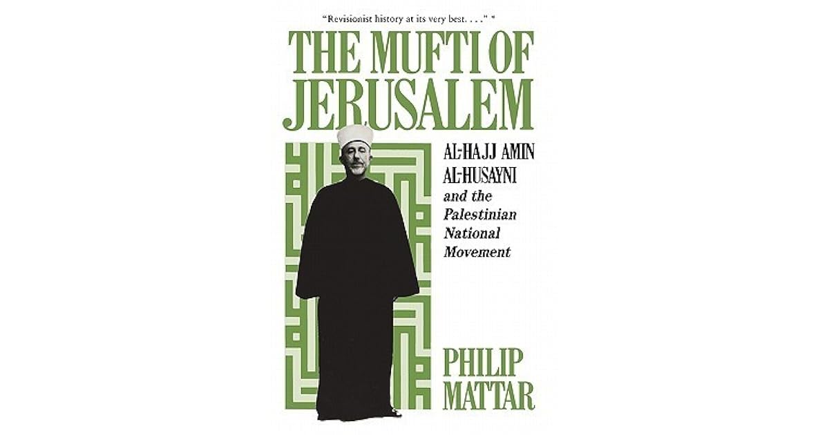 The Mufti of Jerusalem: Al-Hajj Amin Al-Husayni and the Palestinian ...