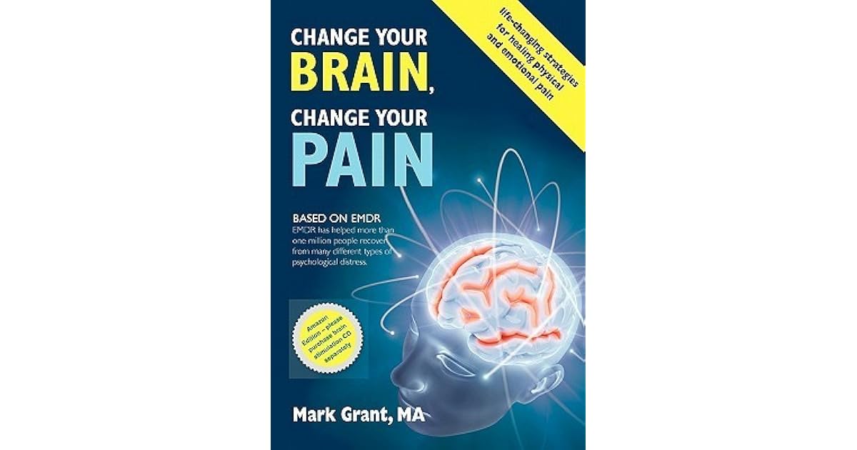 Change Your Brain, Change Your Pain by Mark D. Grant