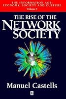 The Rise of the Network Society: The Information Age: Economy, Society ...