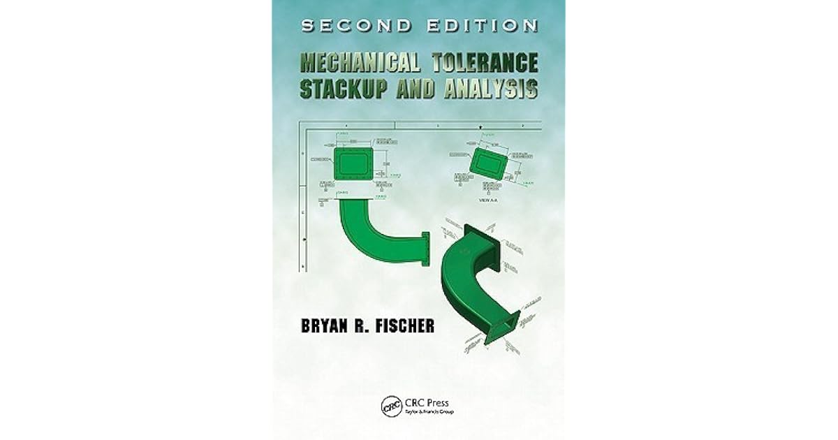 Mechanical Tolerance Stackup and Analysis by Bryan R. Fischer