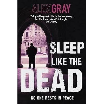 Sleep Like The Dead by Alex Gray — Reviews, Discussion, Bookclubs, Lists