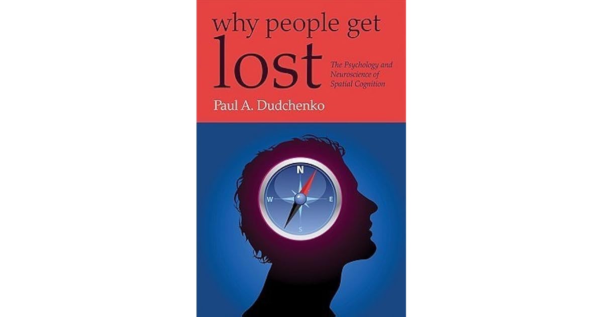 Why People Get Lost: The Psychology and Neuroscience of Spatial ...