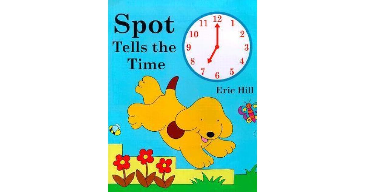 Spot Tells the Time by Eric Hill