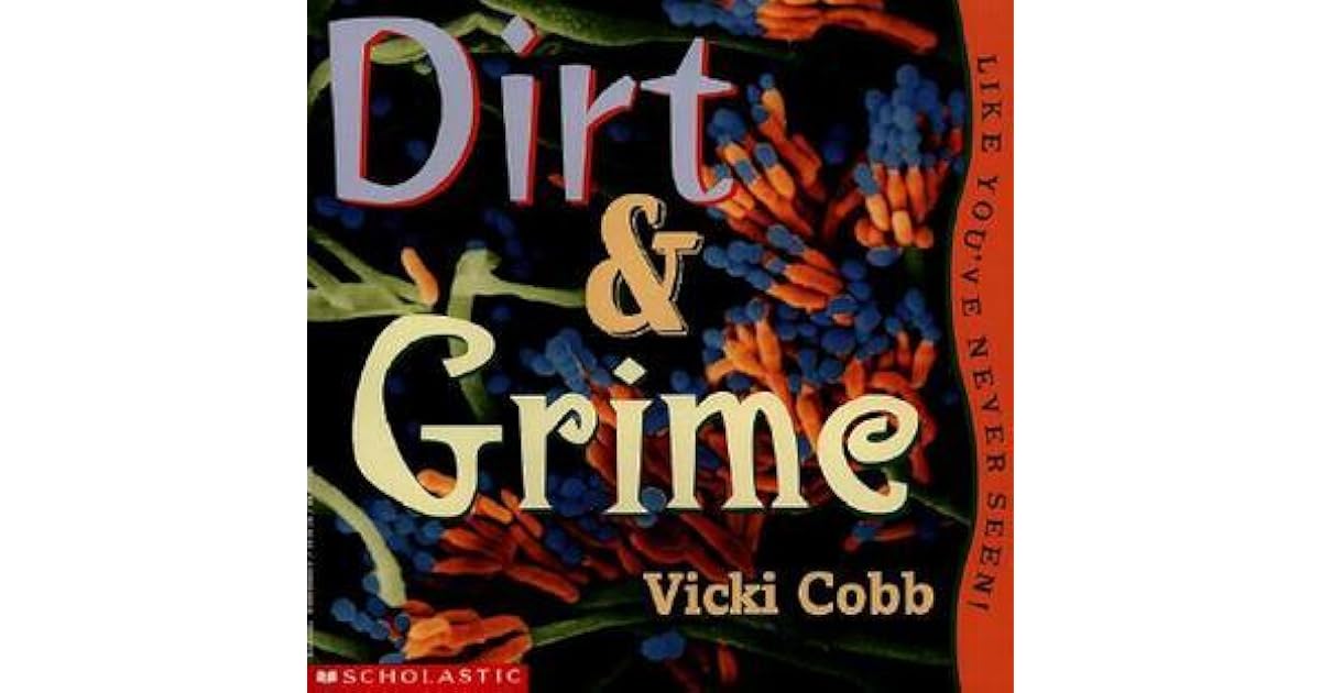Dirt & Grime: Like You've Never Seen! by Vicki Cobb