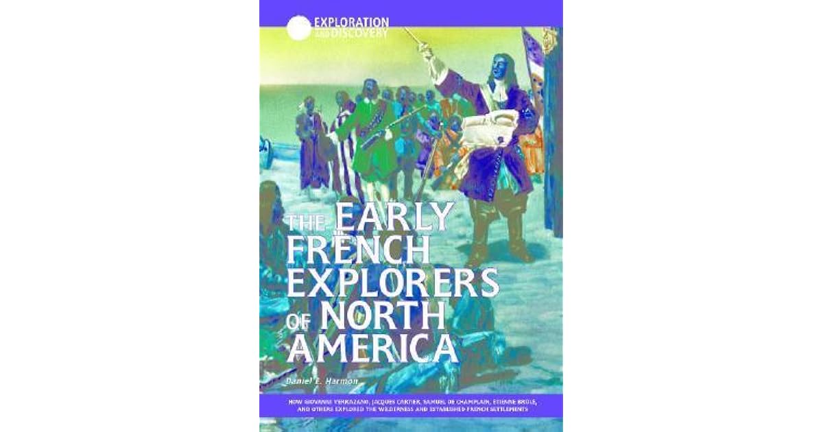 The Early French Explorers Of North America: How Giovanni Verazano ...