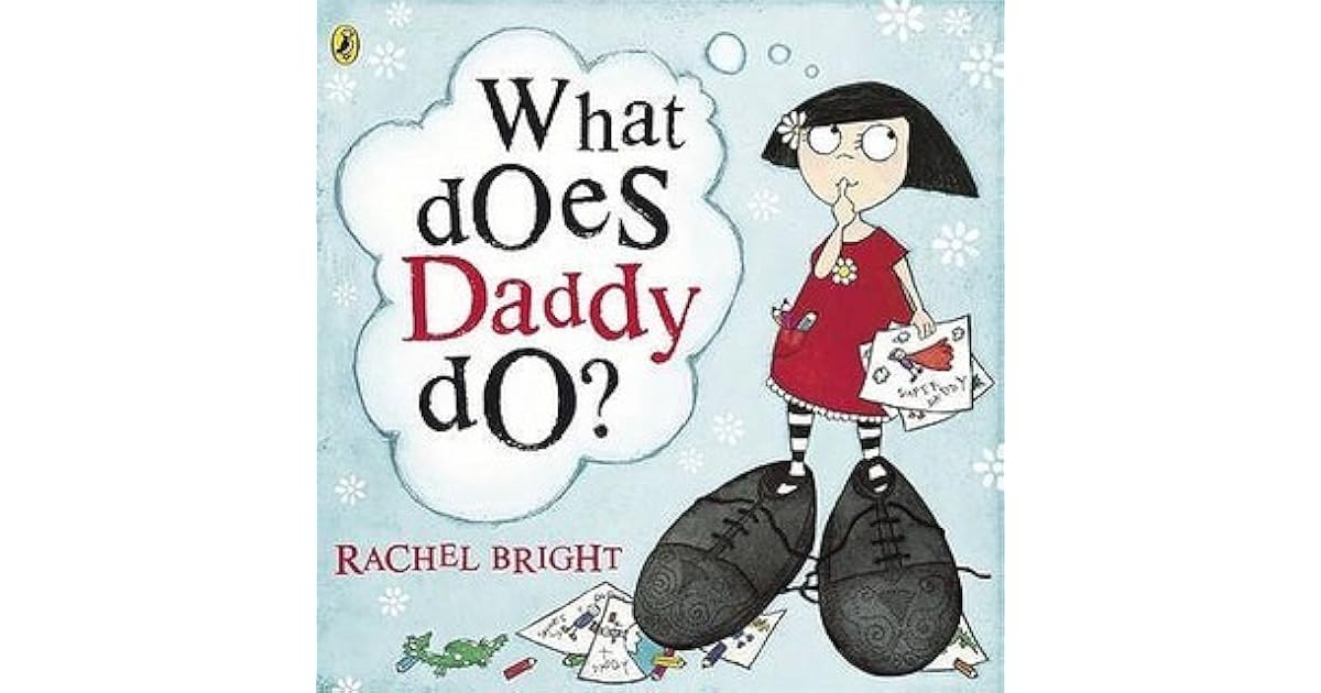 What Does Daddy Do? by Rachel Bright