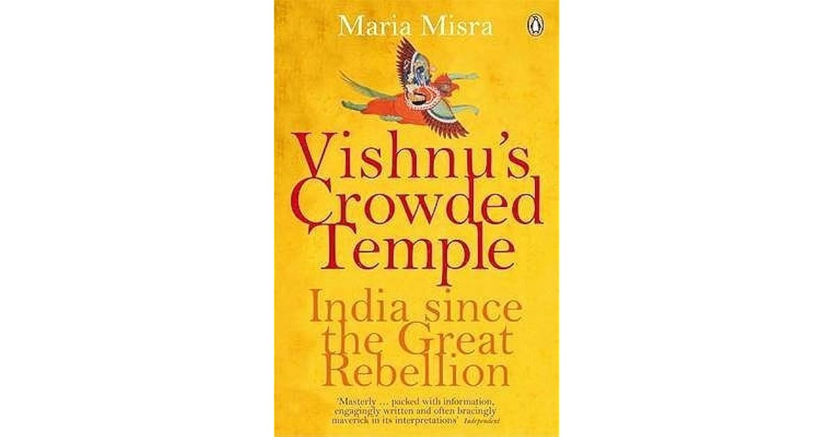 Vishnus Crowded Temple: India Since The Great Rebellion by Maria Misra