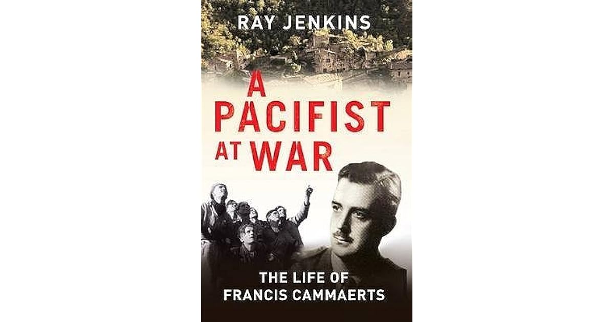 A Pacifist At War: The Silence of Francis Cammaerts by Ray Jenkins