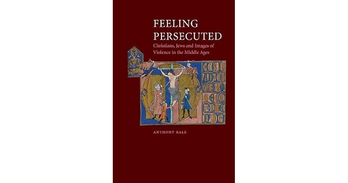 Feeling Persecuted: Christians, Jews and Images of Violence in the ...