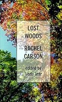 Lost Woods: The Discovered Writing of Rachel Carson by Rachel Carson