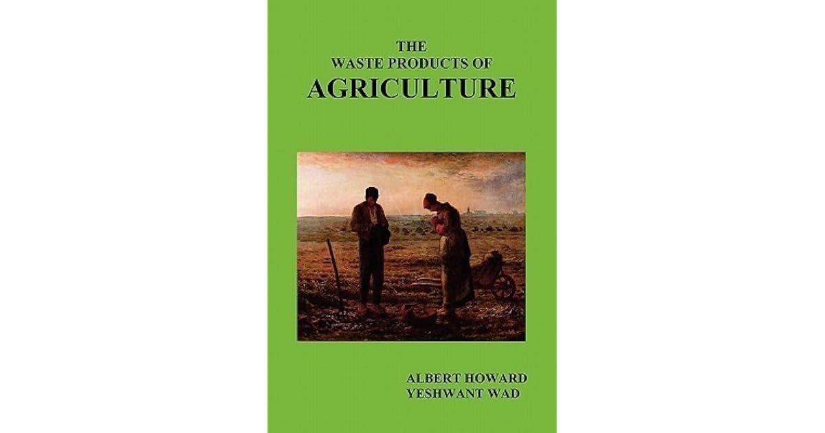 The Waste Products of Agriculture by Albert Howard