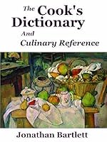 The Cook's Dictionary and Culinary Reference by Jonathan Bartlett