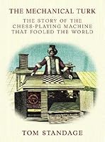The Turk: The Life and Times of the Famous 19th Century Chess-Playing ...