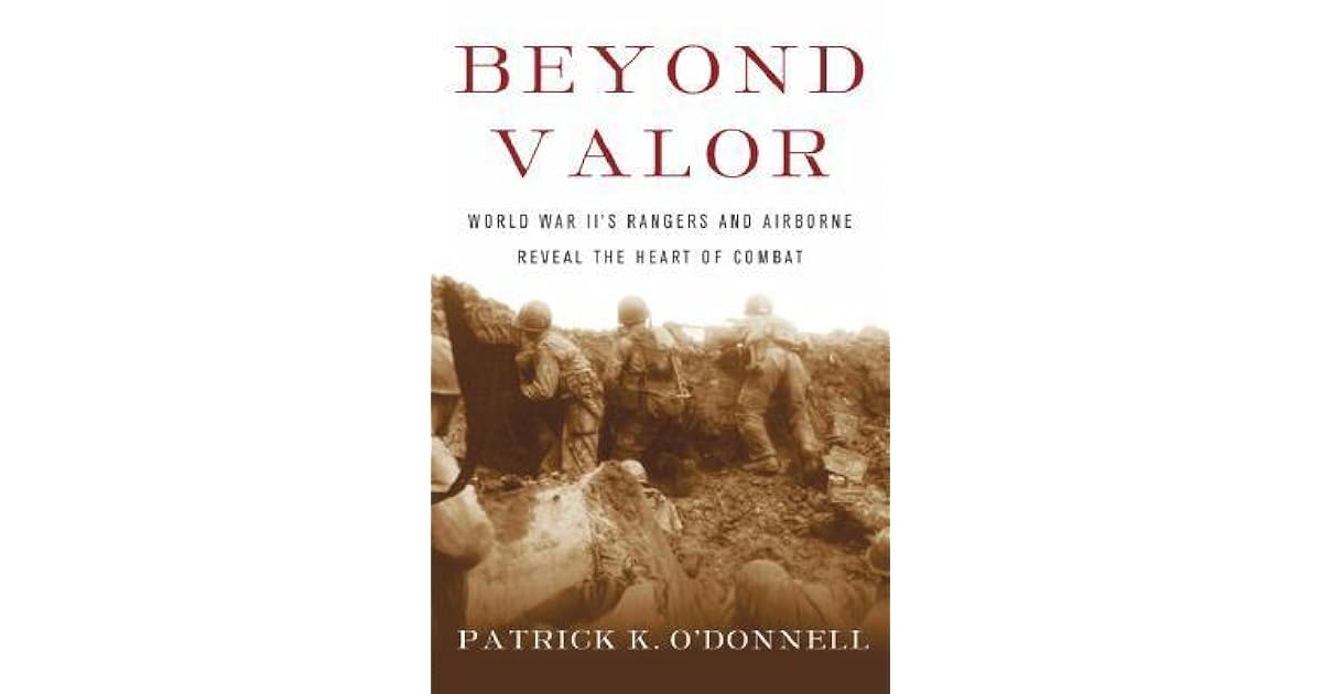 Beyond Valor: World War II's Ranger and Airborne Veterans Reveal the ...