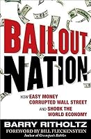Bailout Nation: How Greed and Easy Money Corrupted Wall Street and ...