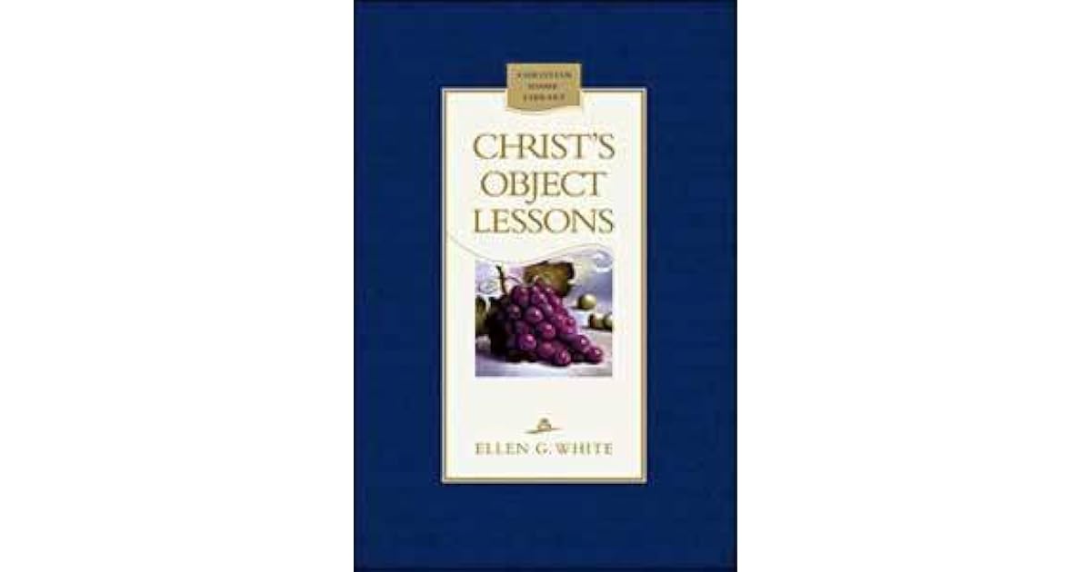 Christs Object Lessons by Ellen Gould White