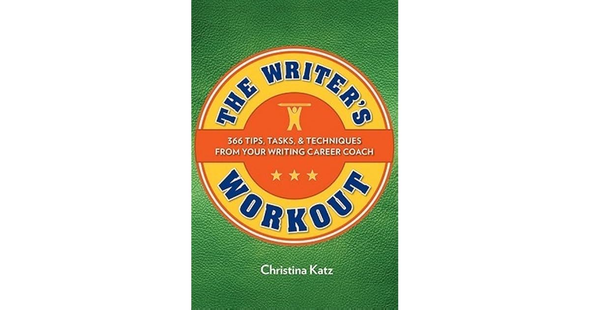 The Writer's Workout: 366 Tips, Tasks, & Techniques from Your Writing ...