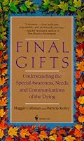 Final Gifts: Understanding the Special Awareness, Needs, and ...