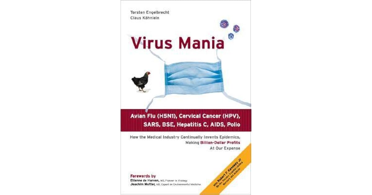 Virus Mania: How the Medical Industry Continually Invents Epidemics ...