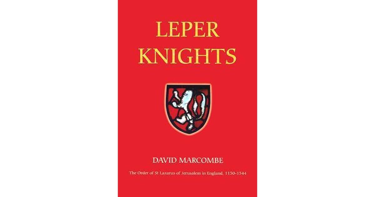 Leper Knights: The Order of St Lazarus of Jerusalem in England, C.1150 ...