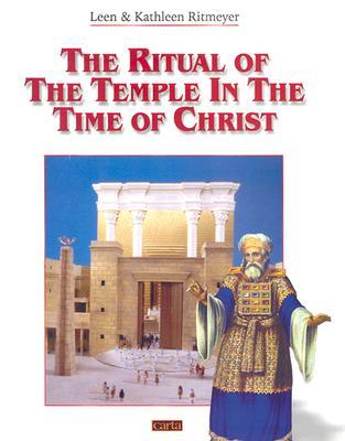 The Ritual Of The Temple In The Time Of Christ by Leen Ritmeyer