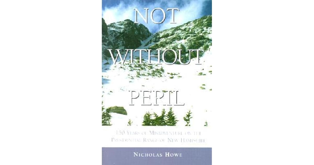 Not Without Peril: One Hundred and Fifty Years of Misadventure on the ...