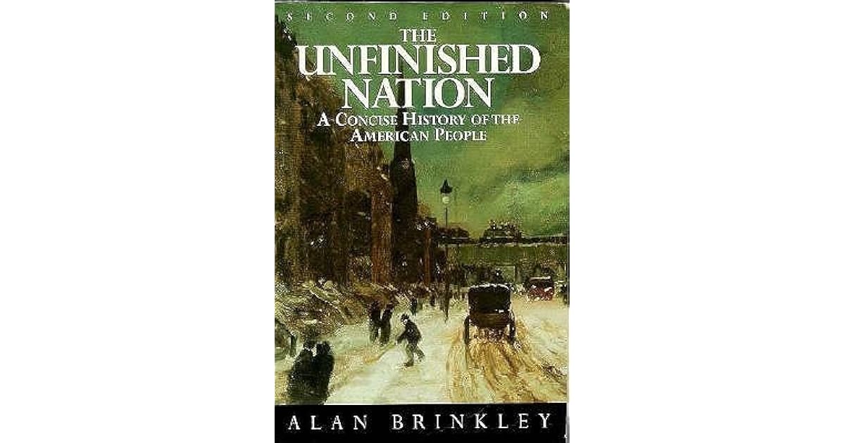 The Unfinished Nation: A Concise History Of The American People by Alan ...